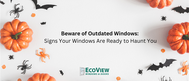 Beware of Outdated Windows: Signs Your Windows Are Ready to Haunt You ...